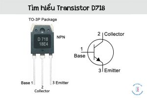 Transistor D718 là gì? Sơ đồ chân, thông số kỹ thuật và những lưu ý ...