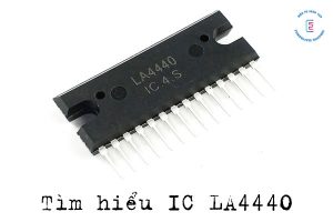 IC LA4440: Sơ đồ chân, thông số kỹ thuật và ứng dụng – Điện tử sáng tạo VN